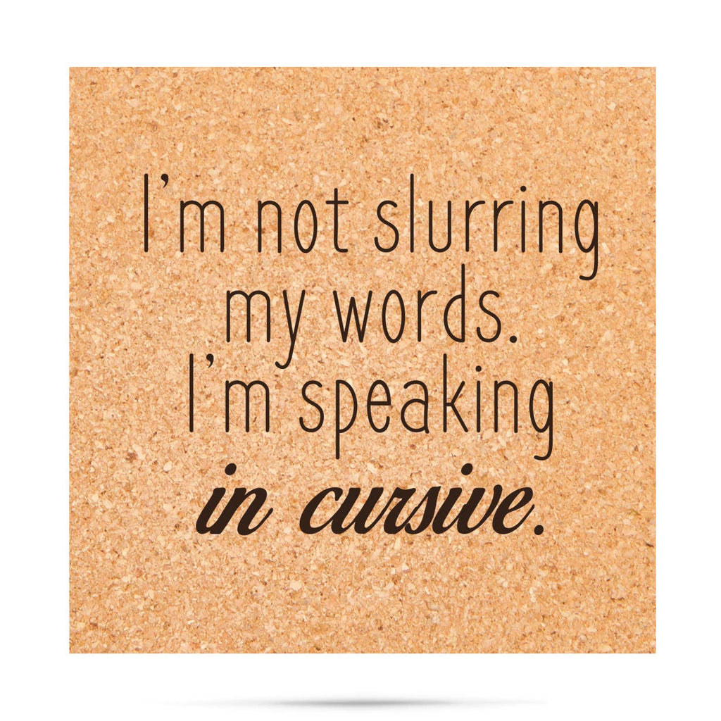 I'm Not Slurring My Words I'm Speaking In Cursive Coaster
